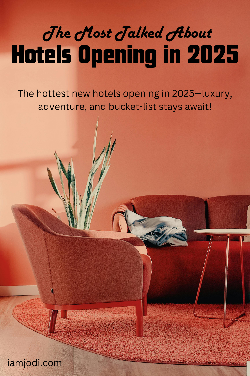 The Most Talked About Hotels Opening in 2025 - iamjodi